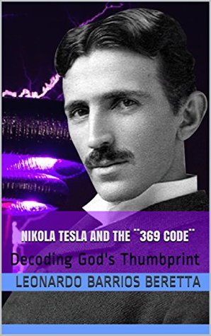 Nikola Tesla and The ¨369 Code¨: Decoding God's Thumbprint by Leonardo ...