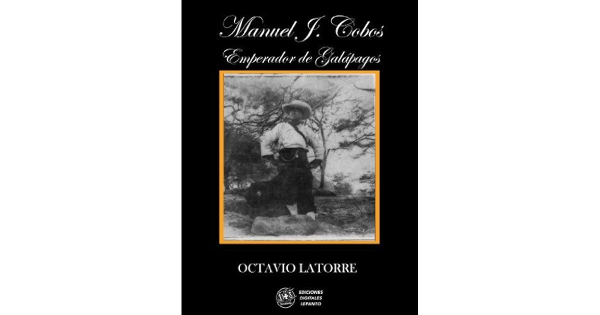 Manuel J. Cobos: Emperador de Galápagos by Octavio Latorre Tapia