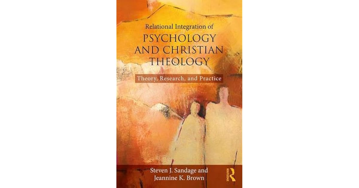 Relational Integration of Psychology and Christian Theology: Theory ...