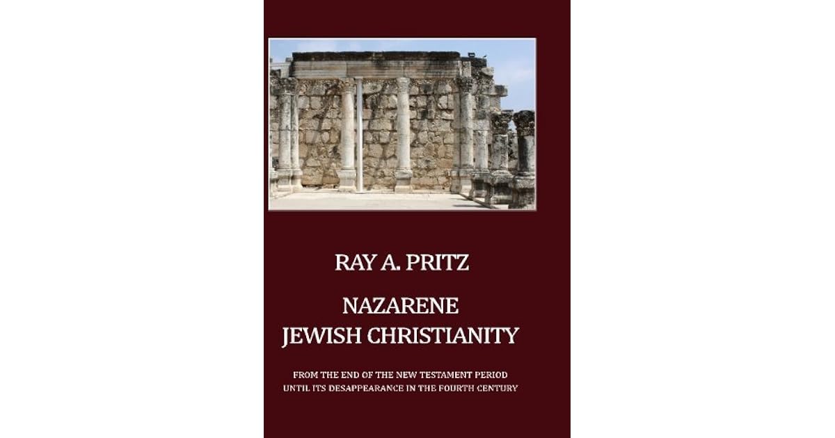Nazarene Jewish Christianity: From the End of the New Testament Period ...