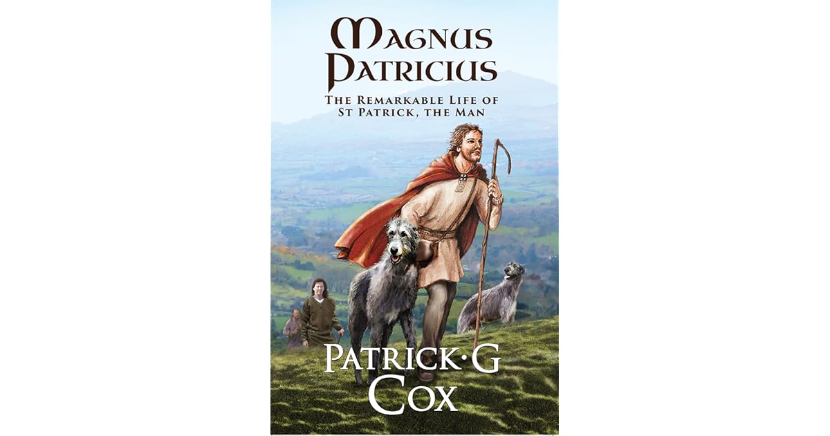 Magnus Patricius: The Remarkable Life of St Patrick the Man by Patrick ...