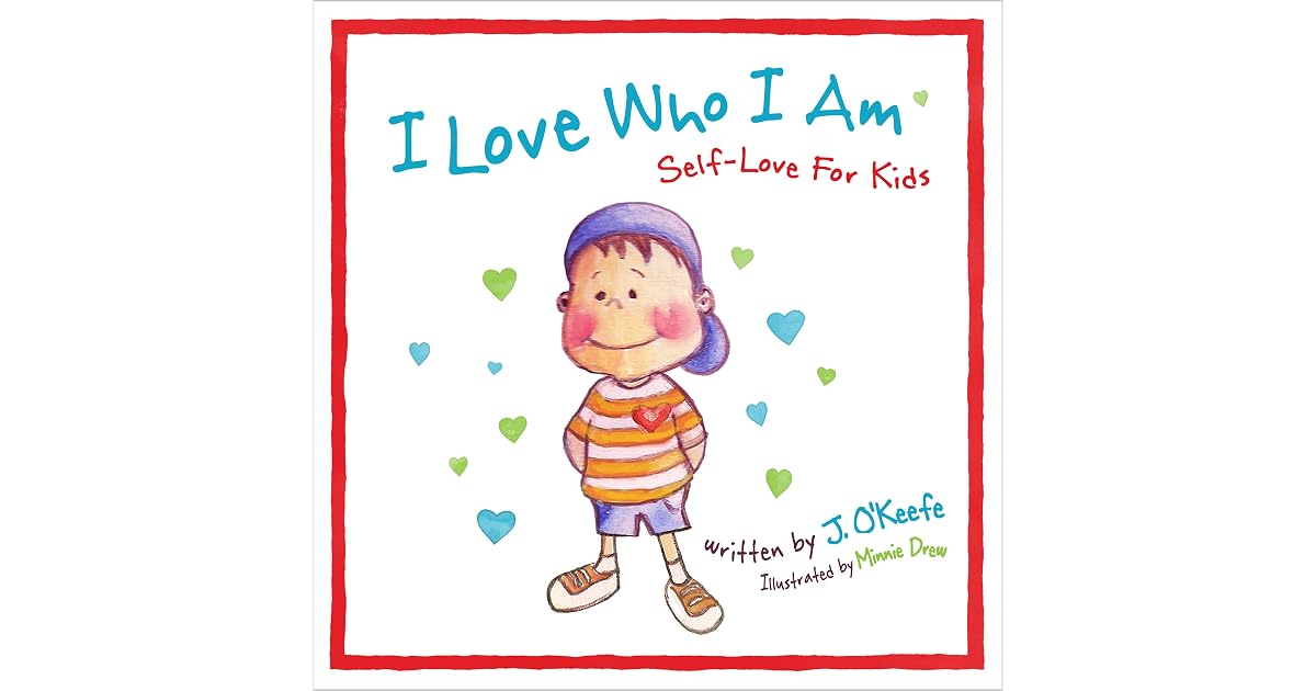 I Love Who I Am. Self-Love For Kids. by J. O'Keefe