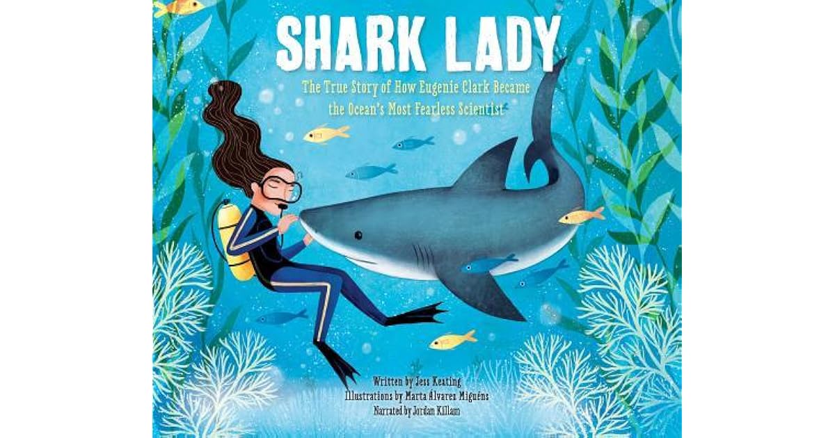 Shark Lady: The True Story of How Eugenie Clark Became the Ocean's Most ...