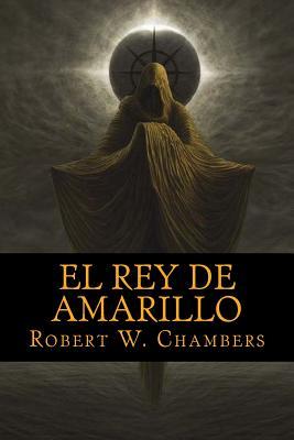 El Rey de Amarillo by Robert W. Chambers