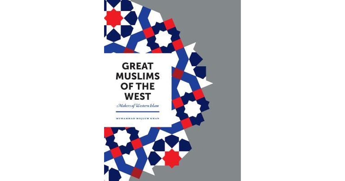 Great Muslims of the West: The Lives, Thoughts and Achievements of the ...