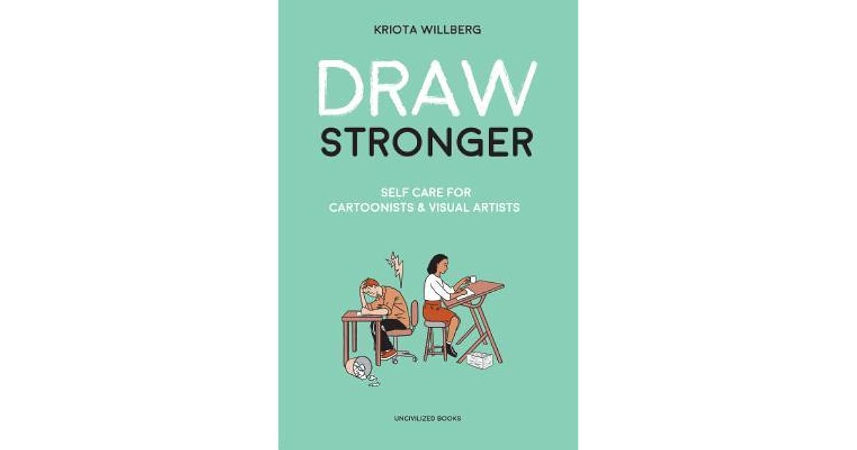 Draw Stronger: Self-Care for Cartoonists and Other Visual Artists by ...
