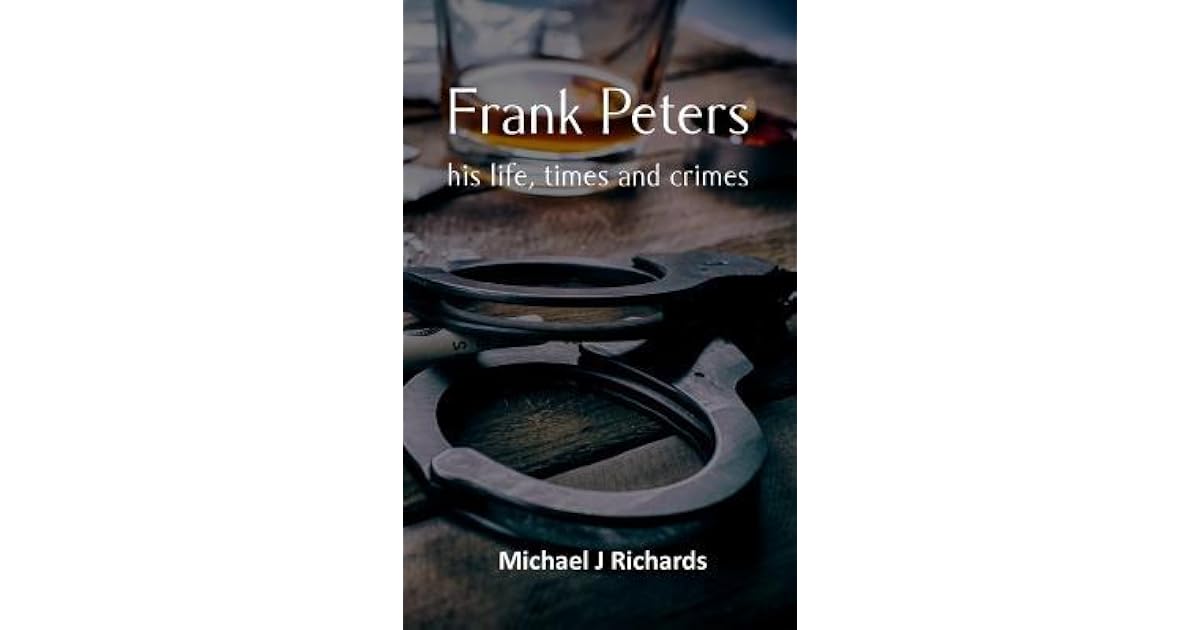Frank Peters, his life, times and crimes by Michael J. Richards