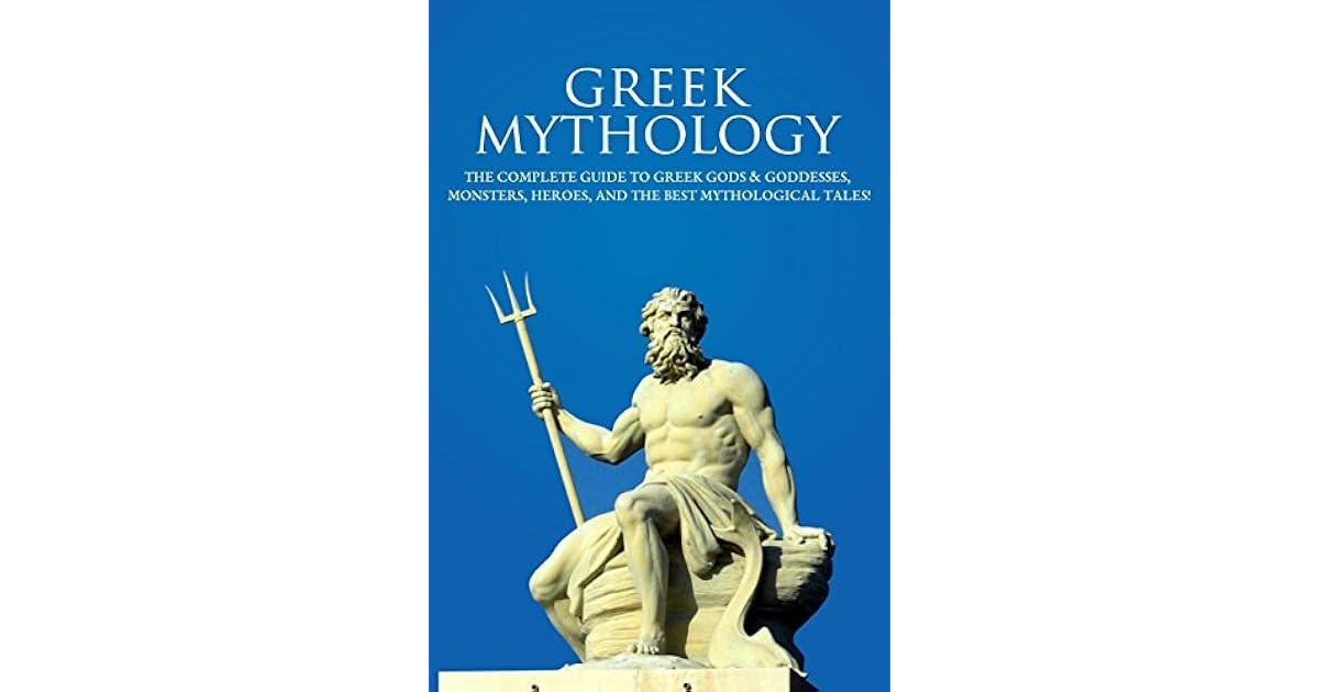 Greek Mythology: The Complete Guide to Greek Gods & Goddesses, Monsters ...