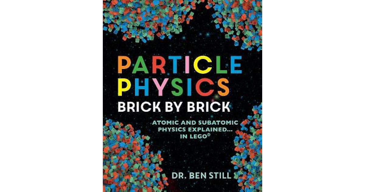Particle Physics Brick by Brick: Atomic and Subatomic Physics Explained ...