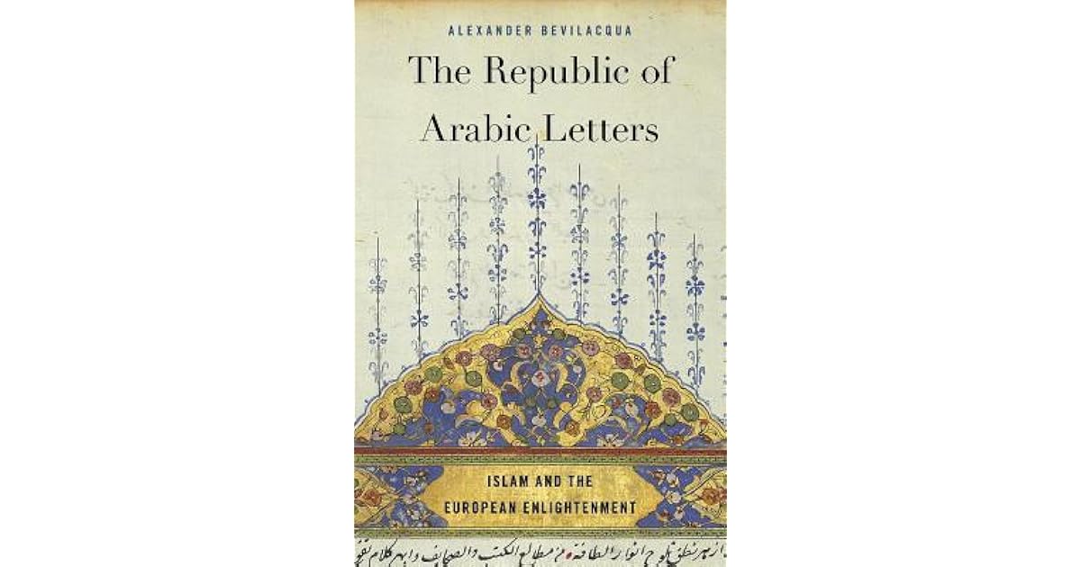 The Republic of Arabic Letters: Islam and the European Enlightenment by ...