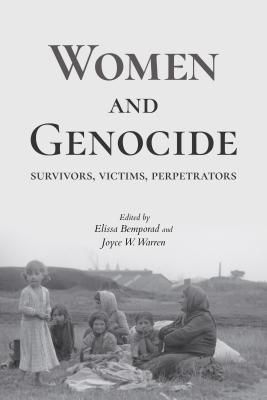 Women and Genocide: Survivors, Victims, Perpetrators by Elissa Bemporad