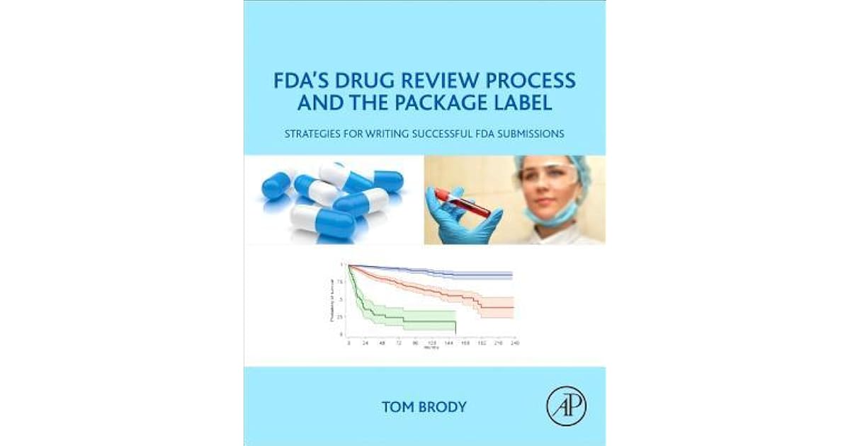 Fda's Drug Review Process and the Package Label: Strategies for Writing ...