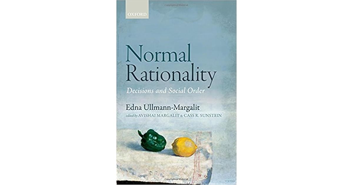Normal Rationality: Decisions and Social Order by Edna Ullmann-Margalit