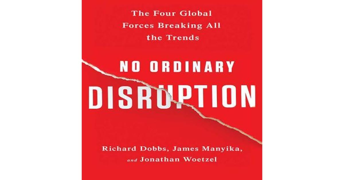 No Ordinary Disruption: The Four Global Forces Breaking All the Trends ...