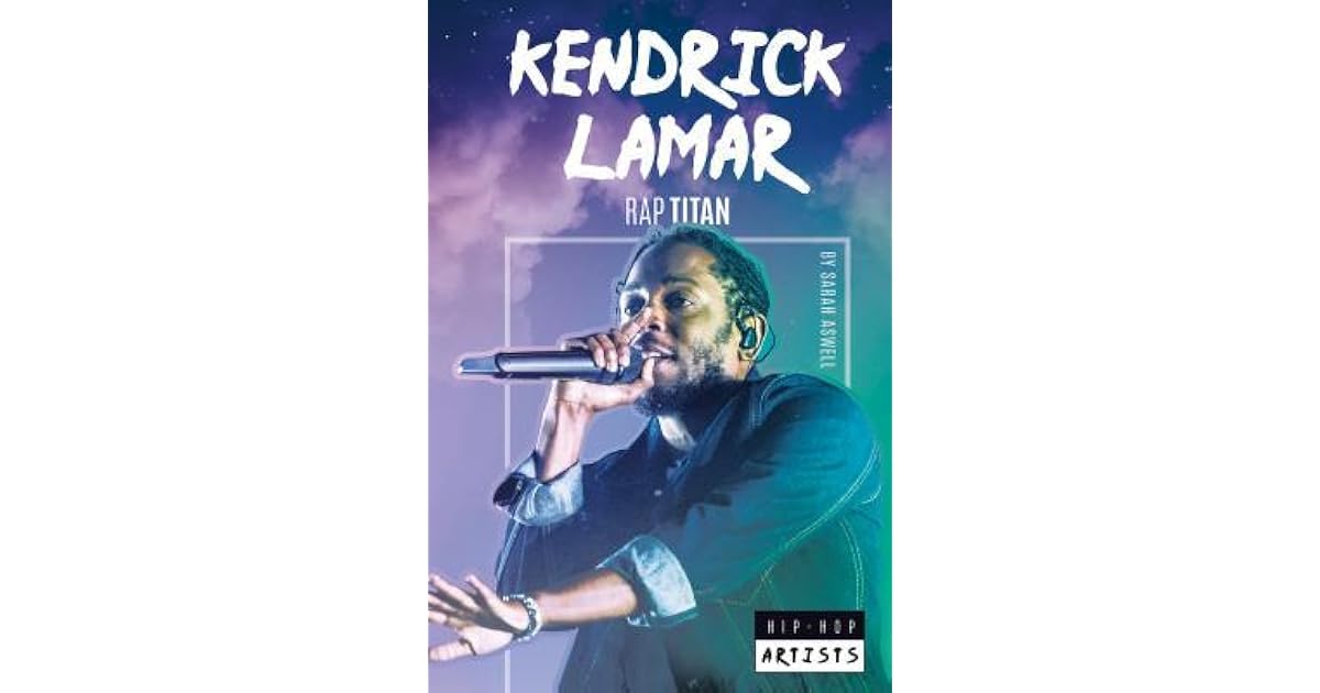 Kendrick Lamar: Rap Titan by Sarah Aswell