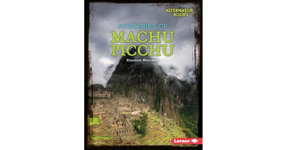Mysteries of Machu Picchu by Elizabeth Weitzman