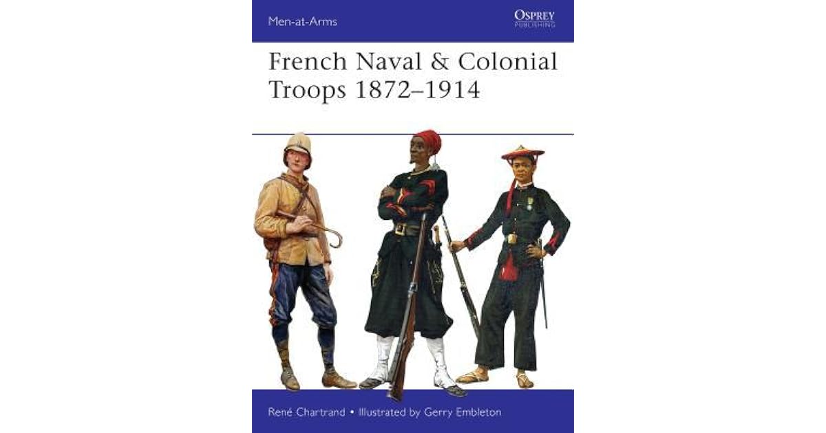 French Naval & Colonial Troops 1872–1914 by René Chartrand