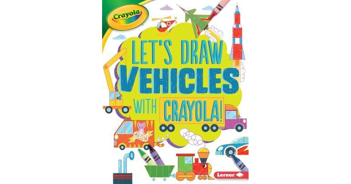 Let's Draw Vehicles with Crayola(R)! by Kathy Allen