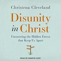 Disunity in Christ: Uncovering the Hidden Forces That Keep Us Apart by ...