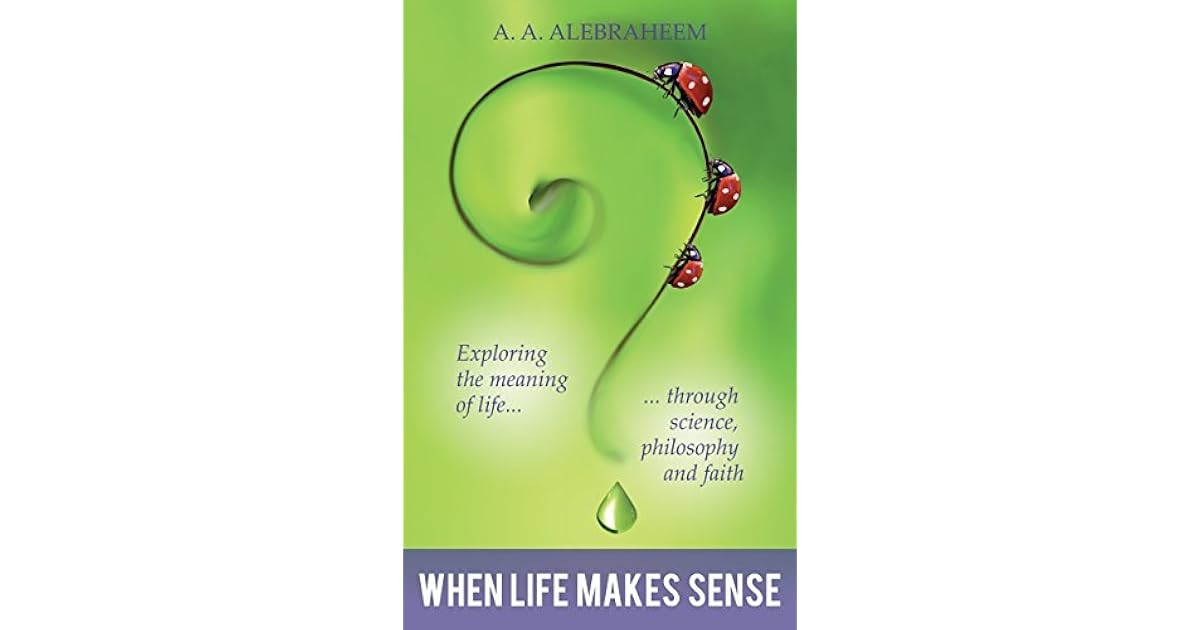 When Life Makes Sense: Exploring the meaning of life through science ...