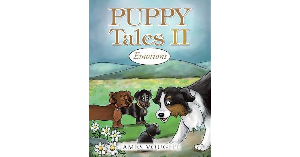 Puppy Tales II: Emotions by James Vought
