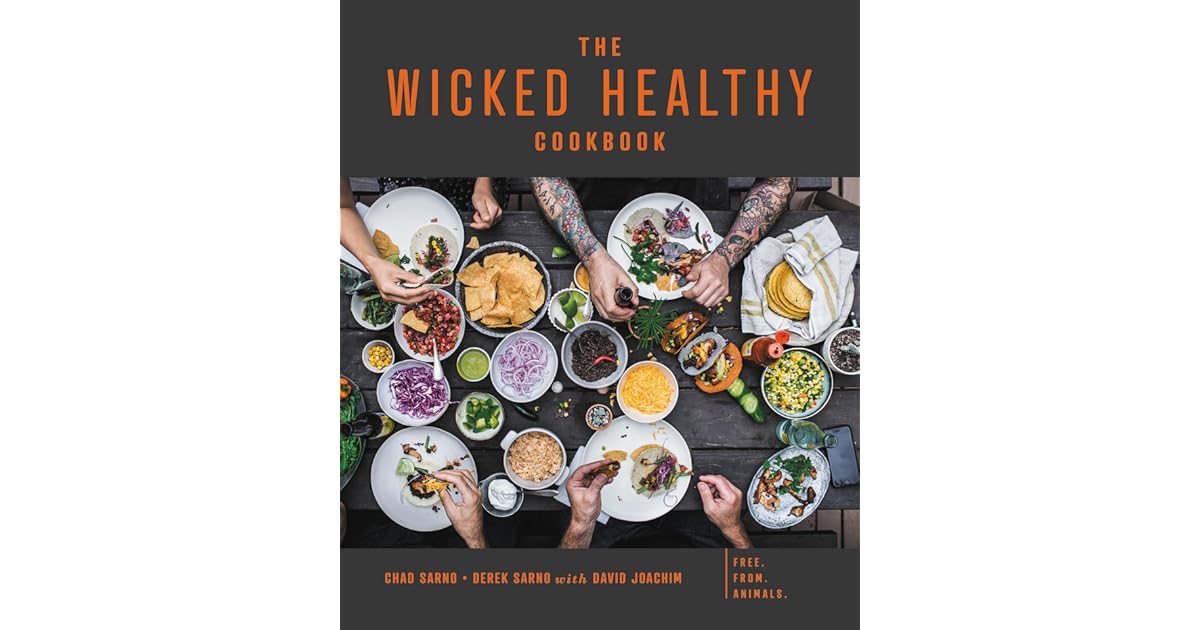 The Wicked Healthy Cookbook: Free. From. Animals. by Chad Sarno