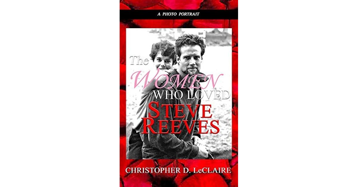 The Women Who Loved Steve Reeves by Chris LeClaire