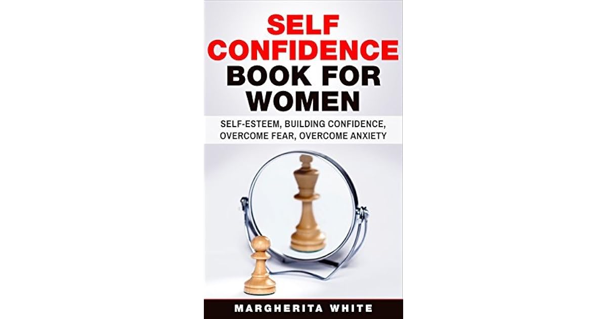 Self-Confidence Book for Women: Create Self-Esteem, Build Confidence ...