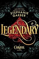 Legendary (Caraval, #2) by Stephanie Garber