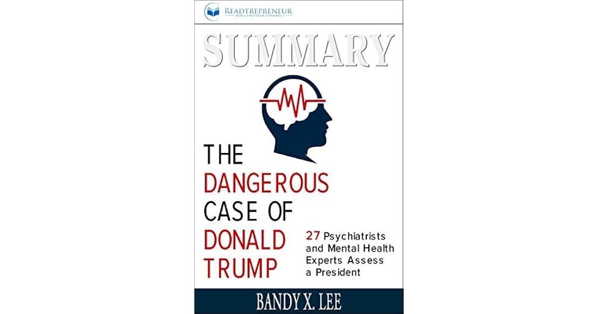 Summary: The Dangerous Case of Donald Trump: 27 Psychiatrists and ...