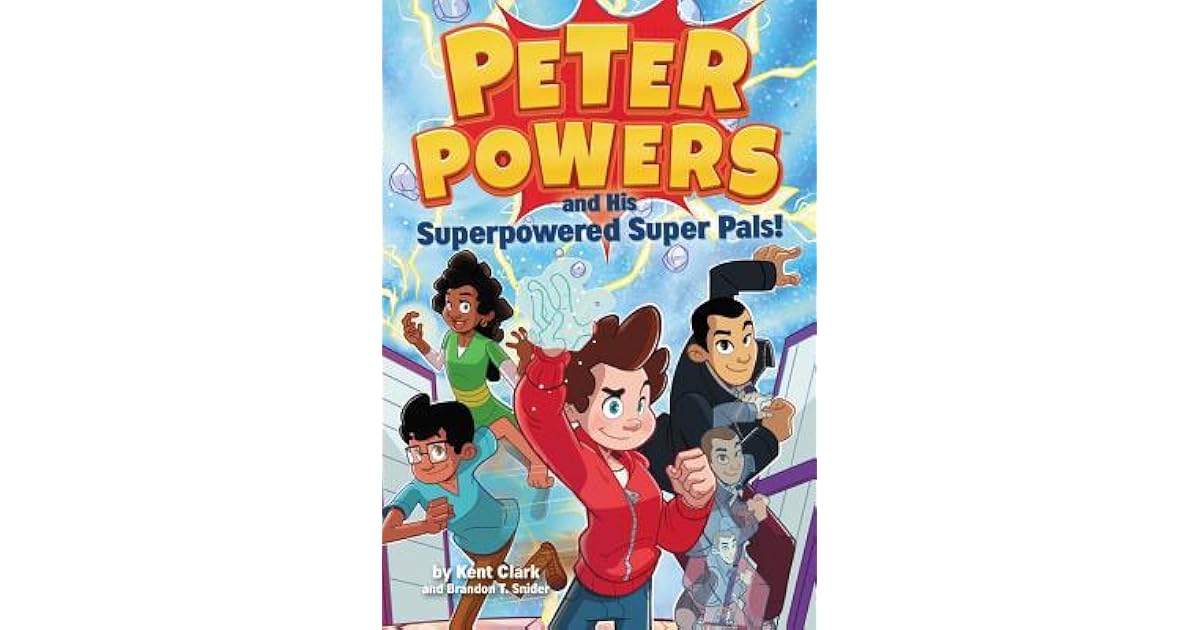 Peter Powers and His Superpowered Super Pals! by Kent Clark