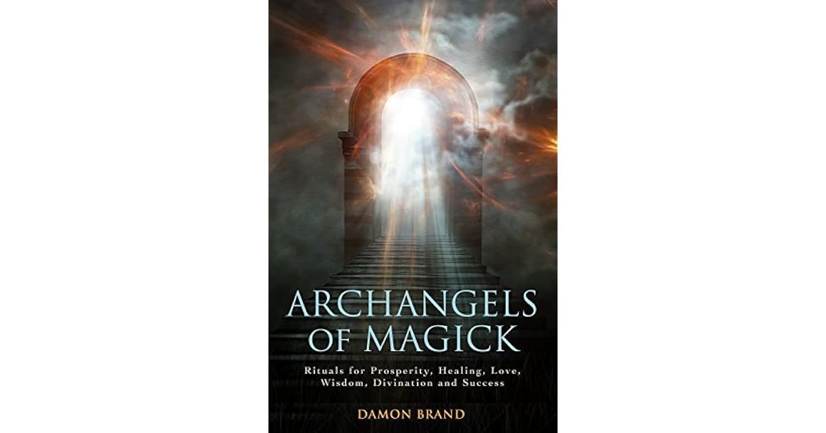 Archangels of Magick: Rituals for Prosperity, Healing, Love, Wisdom ...