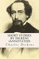 The Short Stories of Charles Dickens by Charles Dickens