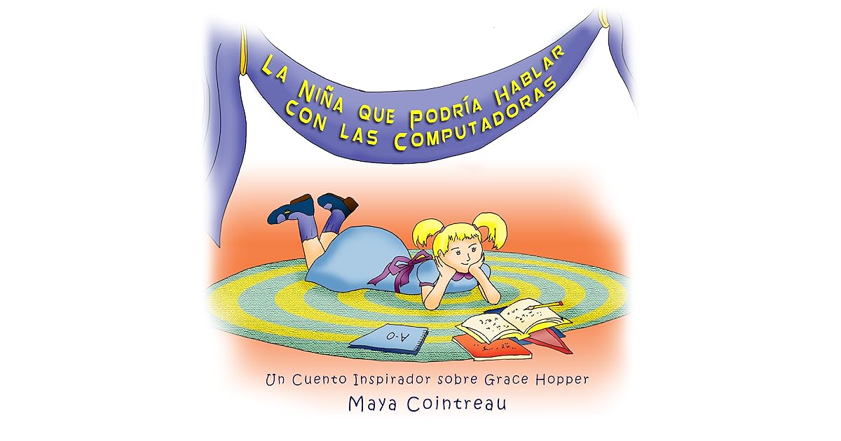 La Niña que Podría Hablar con las Computadoras - Un Cuento Inspirador sobre Grace Hopper by Maya ...