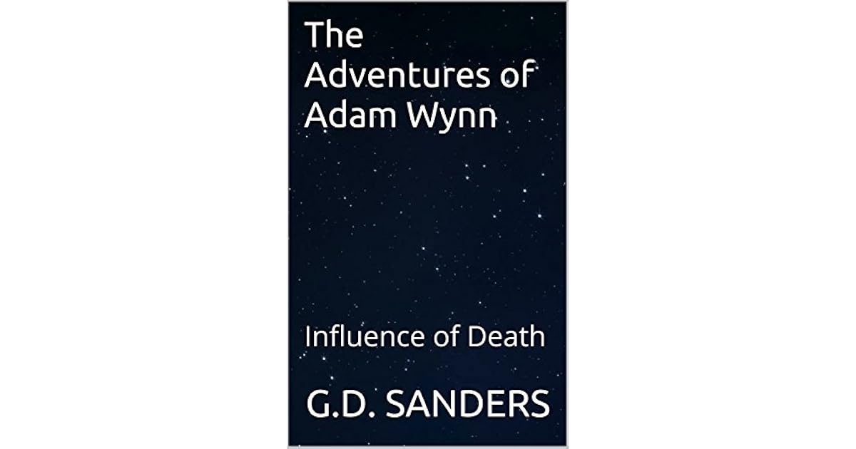 The Adventures of Adam Wynn: Influence of Death by G.D. Sanders