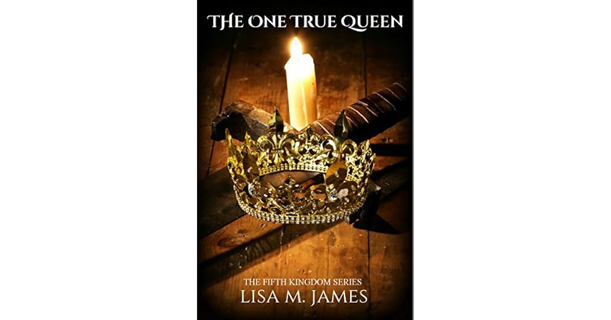 The One True Queen (The Fifth Kingdom Book 4) by Lisa M. James