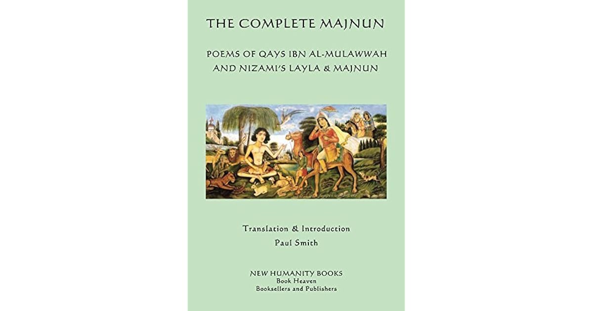 The Complete Majnun: Poems of Qays Ibn Al-Mulawwah and Nizami's Layla ...