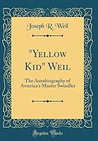 "yellow Kid" Weil: The Autobiography of America's Master Swindler by ...