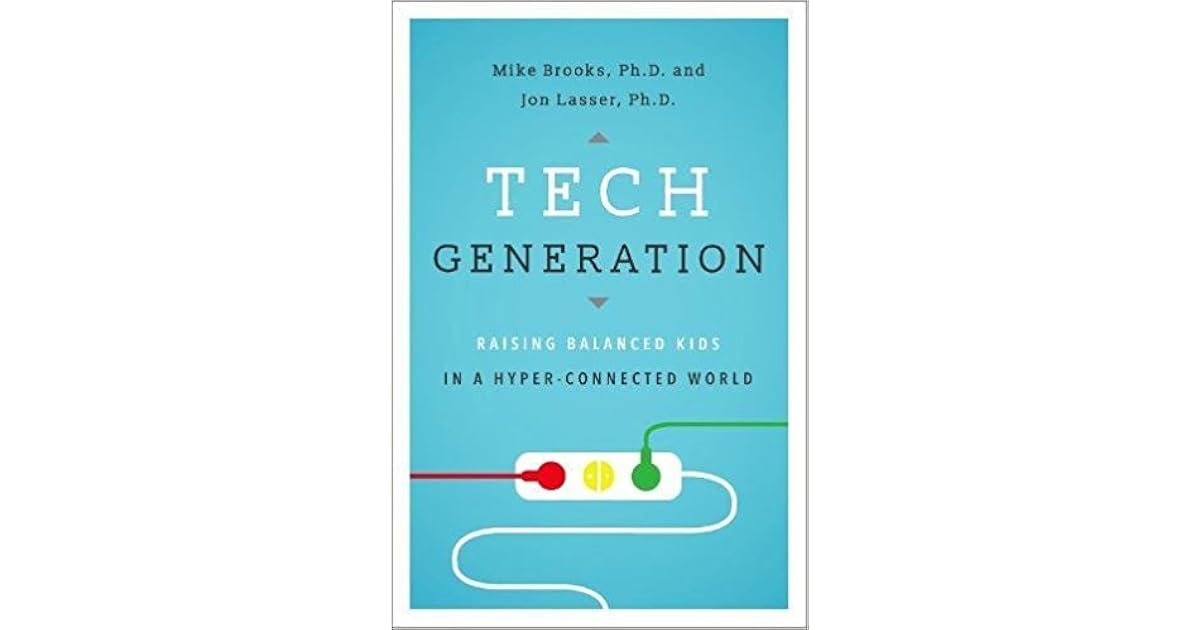 Tech Generation: Raising Balanced Kids in a Hyper-Connected World by ...