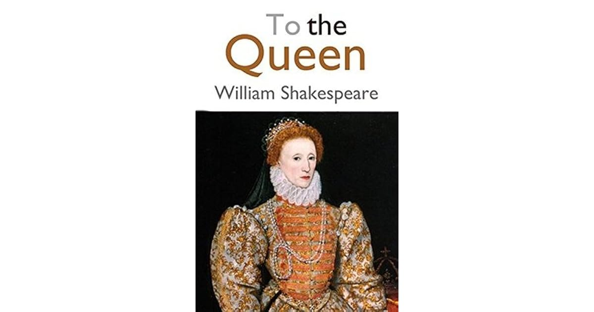 To the Queen by William Shakespeare