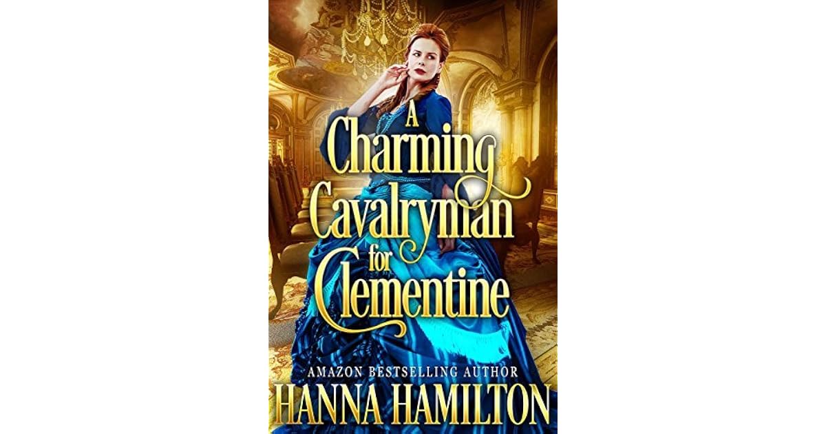 A Charming Cavalryman for Clementine by Hanna Hamilton