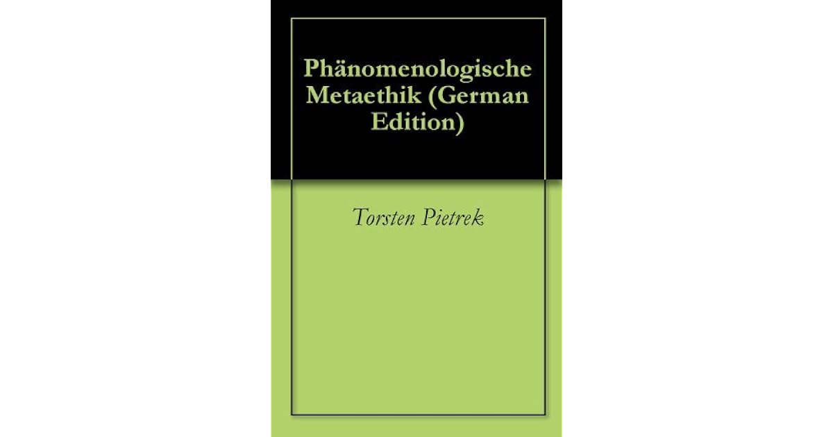 Phänomenologische Metaethik by Torsten Pietrek