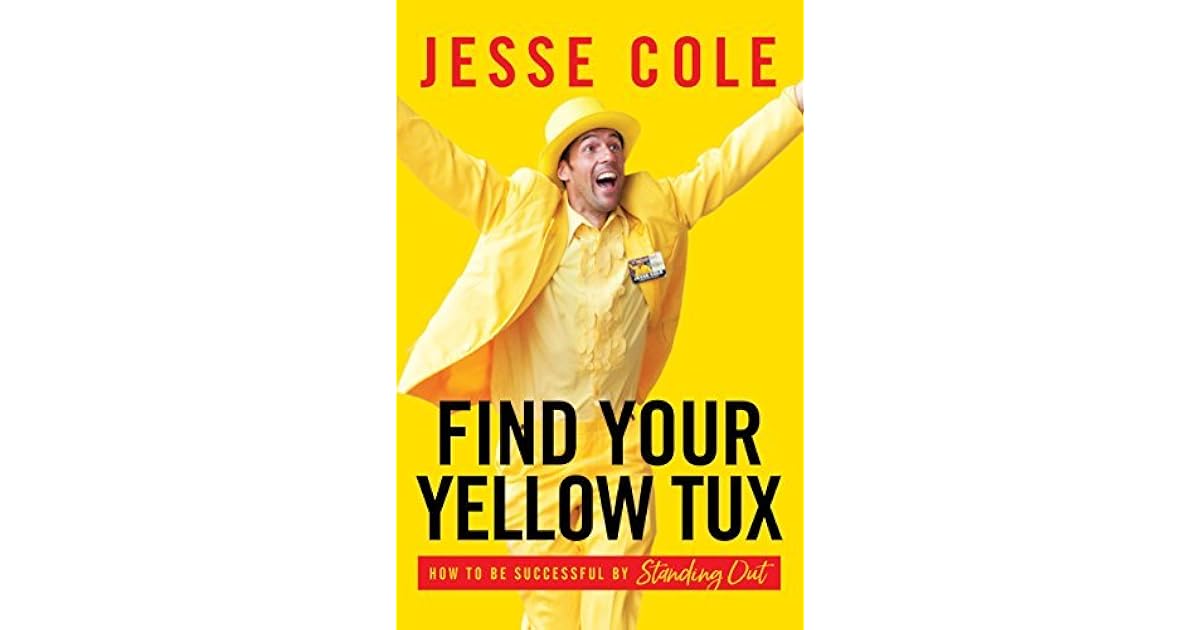 Find Your Yellow Tux: How to Be Successful by Standing Out by Jesse Cole