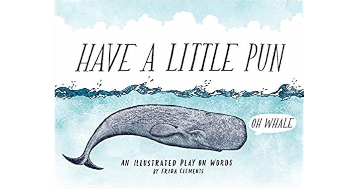 Have a Little Pun: An Illustrated Play on Words by Frida Clements