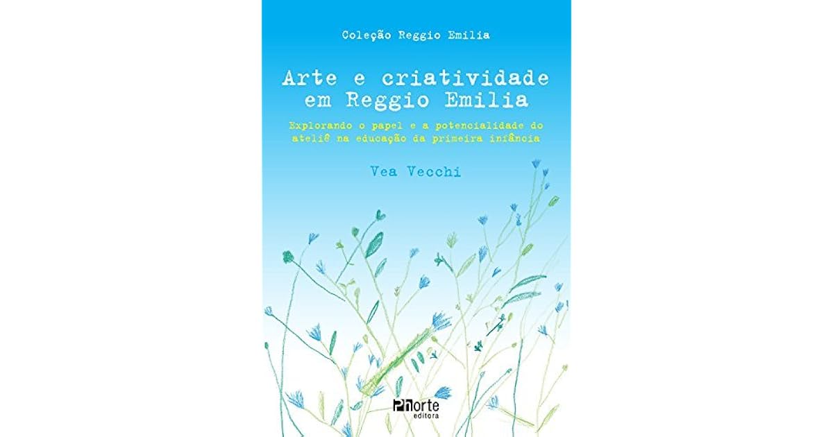 Arte e criatividade em Reggio Emilia: Explorando o papel e a ...