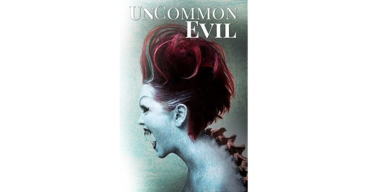 UnCommon Evil: A Collection of Nightmares, Demonic Creatures, and ...