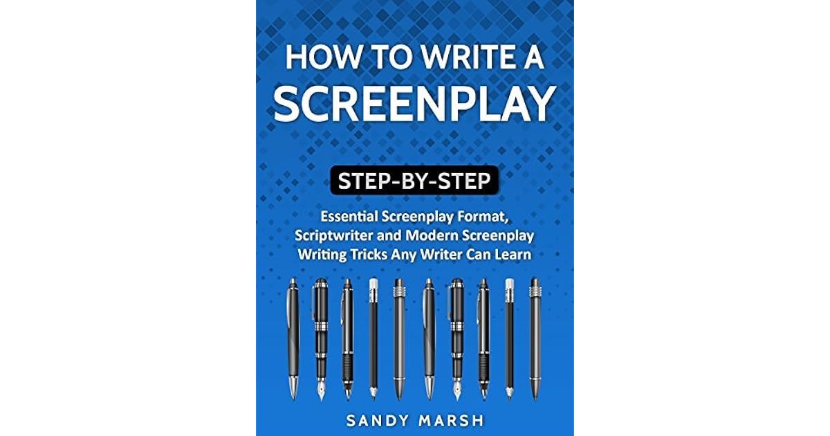 How to Write a Screenplay: Step-by-Step | Essential Screenplay Format ...
