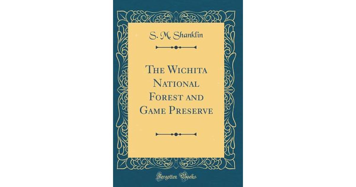 The Wichita National Forest and Game Preserve by S M Shanklin