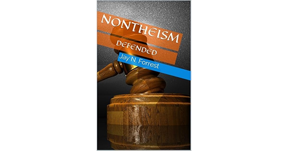 Nontheism Defended by Jay N. Forrest