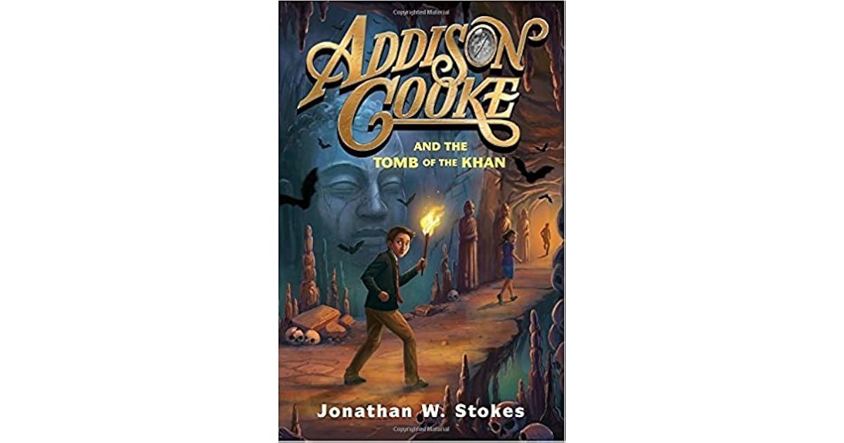 Addison Cooke and the Tomb of the Khan by Jonathan W. Stokes